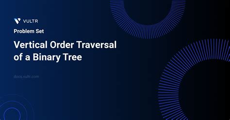 987. Vertical Order Traversal of a Binary Tree - Solutions and Explanation | Vultr Docs