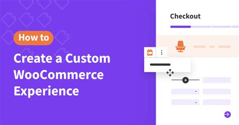 How To Create A Custom WooCommerce Checkout Experience Toolset