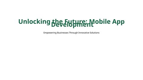 Unlocking The Future Mobileapp Developmentpptx