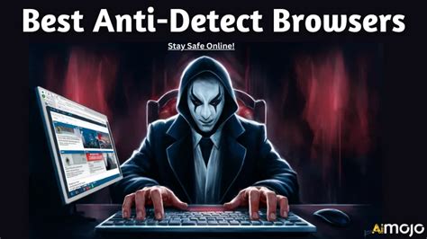 The Best Anti Detect Browsers To Stay Safe Online In