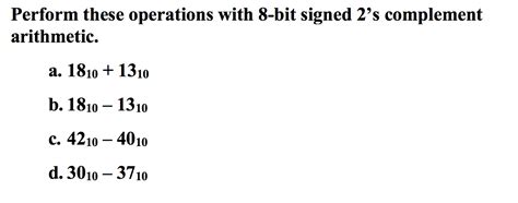 solved perform these operations with 8 bit signed 2 s