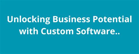 Unlocking Business Potential With Custom Software Development Services