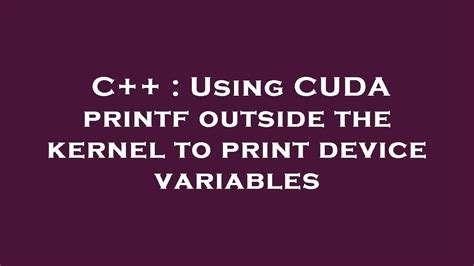 C Using Cuda Printf Outside The Kernel To Print Device Variables Youtube