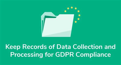 Keep Records Of Data Collection And Processing For Gdpr Compliance Privacy Policies