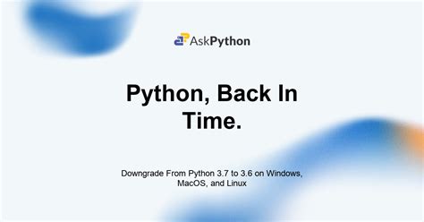 Downgrade From Python To On Windows MacOS And Linux AskPython