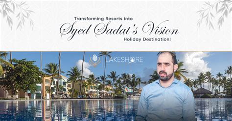 Syed Sadats Transforming Resorts Into Holiday Destination