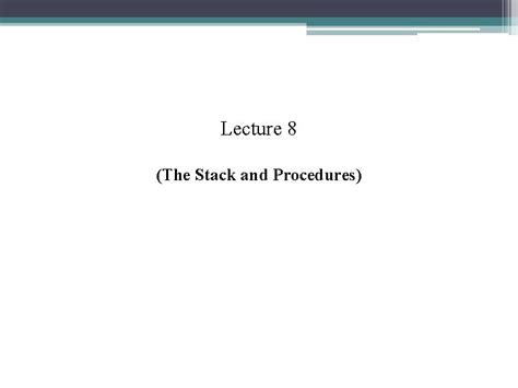 Lecture 8 The Stack And Procedures Lecture Outline