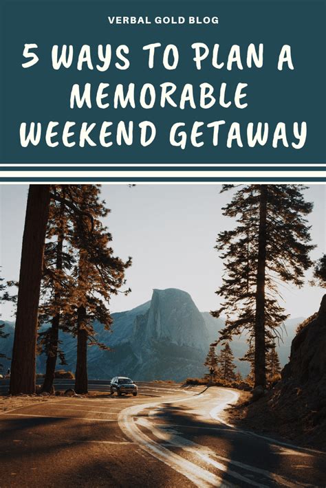 5 Ways To Plan A Memorable Weekend Getaway Verbal Gold Blog