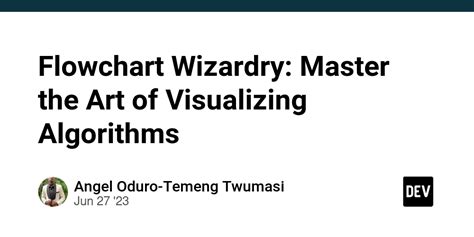 Flowchart Wizardry Master The Art Of Visualizing Algorithms 😎 Dev