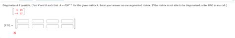 Solved Diagonalize A If Possible Find P And D Such That A Chegg