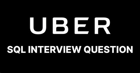 10 Uber SQL Interview Questions Updated 2024