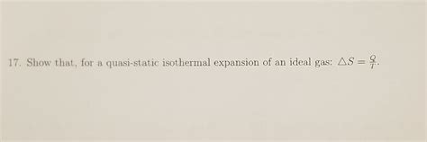 Solved 17 Show That For A Quasi Static Isothermal