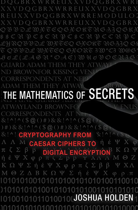 The Mathematics Of Secrets Cryptography From Caesar Ciphers To Digital