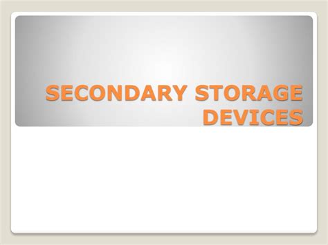 PPT SECONDARY STORAGE DEVICES PowerPoint Presentation Free Download ID 2738766