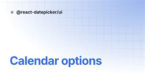 Calendar Options React Datepickerui