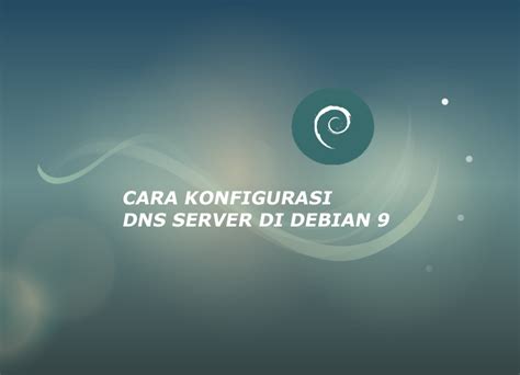 Cara Konfigurasi DNS Server Di Debian Server Catatan Shand