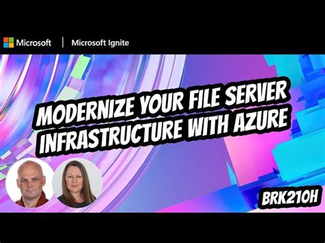 Microsoft Ignite Talk Modernize Your File Server Infrastructure With Azure From Microsoft