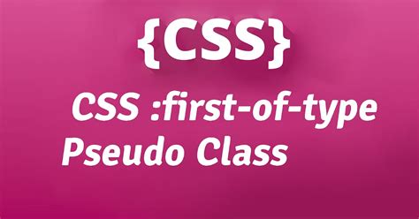 CSS First Of Type Pseudo Class