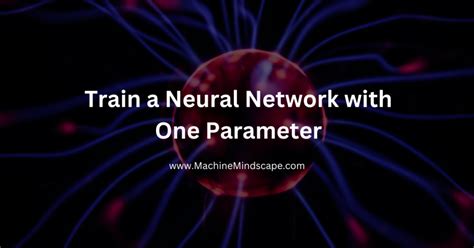 How To Train A Neural Network With One Parameter Machine Mindscape