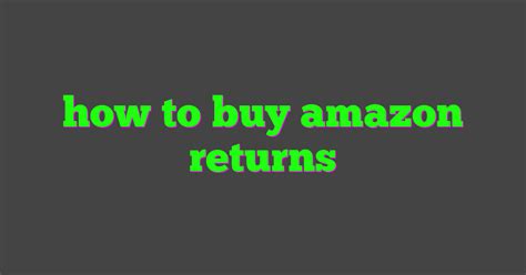How To Buy Amazon Returns