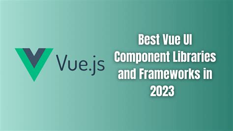 Best Vue Ui Component Libraries And Frameworks In 2023 Web Development