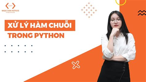 Xử Lý Hàm Chuỗi Trong Python Tự Học Python Từ Cơ Bản Đến Nâng Cao YouTube