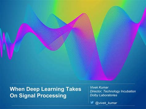 Deep Learning Takes On Signal Processing Pptx