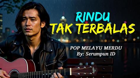 Lagu Sedih Menyayat Hati Rindu Tak Terbalas Pop Melayu Merdu