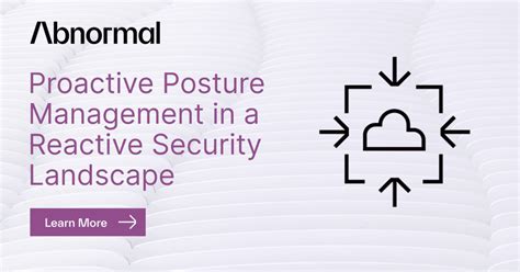 Proactive Posture Management In A Reactive Security Abnormal