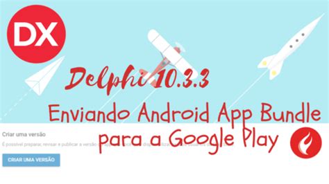 delphi android de 64 bits como enviar seu aplicativo com o novo