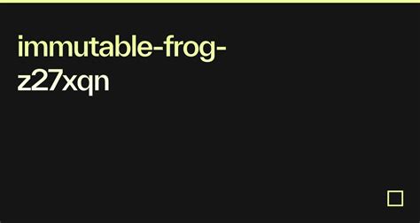 Immutable Frog Z27xqn Codesandbox Immutable Frog Z27xqn Codesandbox