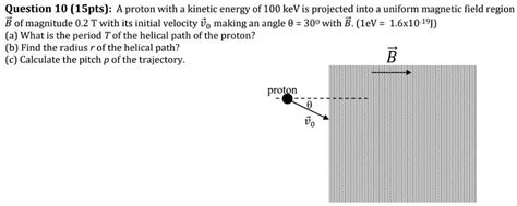 Solved Question 10 10 Pts A Proton With A Kinetic Energy Of 100 Kev