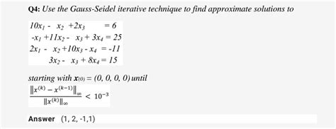 Solved Q Use The Gauss Seidel Iterative Technique To Find Chegg
