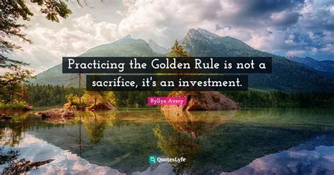 Practicing The Golden Rule Is Not A Sacrifice Its An Investment