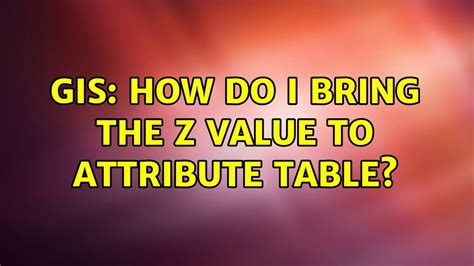Gis How Do I Bring The Z Value To Attribute Table Youtube
