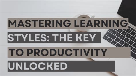 mastering learning styles the key to productivity unlocked