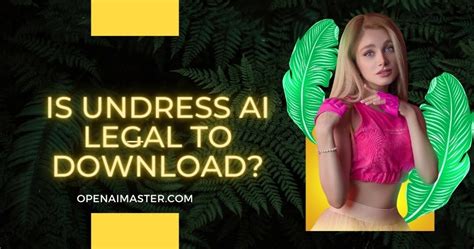 Is Undress Ai Legal To Download