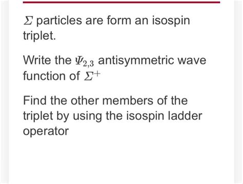Solved Σ Particles Are Form An Isospin Triplet Write The