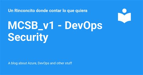 Mcsb V1 Devops Security Un Rinconcito Donde Contar Lo Que Quiera
