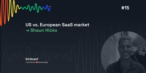 Bird Eats Bug On Linkedin Episode 15 Us Vs European Saas Market Bird Eats Bug