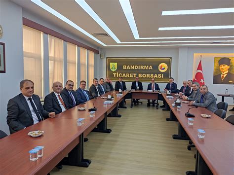 BALIKESİR TİCARET BORSASI TİCARET ODASI VE SANAYİ ODASI ZİYARETİ Bandırma Ticaret Borsası
