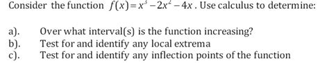 solved consider the function f x x3 2x2 4x ﻿use calculus