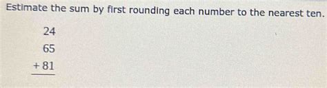 Estimate The Sum By First Rounding Each Number To The Nearest Ten