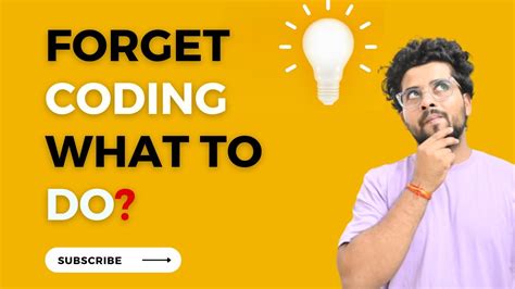 Forget Coding What To Do Best Way To Learn Coding Youtube