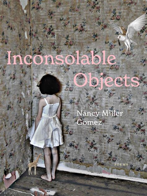Inconsolable Objects By Nancy Miller Gomez Goodreads