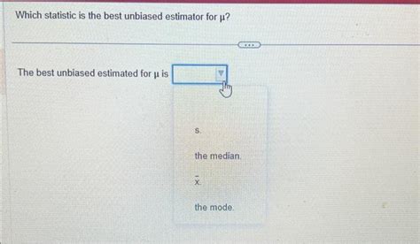 Solved Which Statistic Is The Best Unbiased Estimator For μ