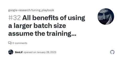 all benefits of using a larger batch size assume the training
