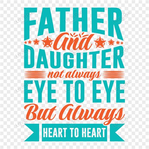 Daddy And Daughter Not Always Eye To Eye But Always Heart Father Quote Typography Png Image