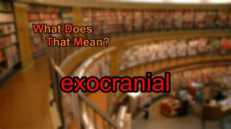 What Does Exocranial Mean Youtube