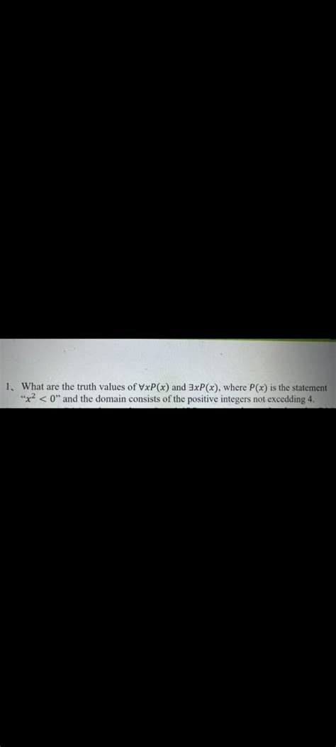 solved 1 what are the truth values of ∀xp x and ∃xp x